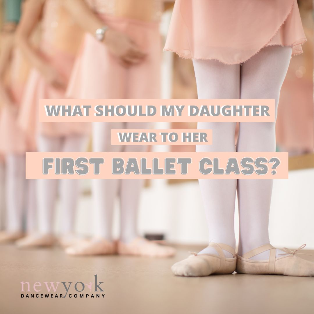 What Should My Daughter Wear To Her First Ballet Class: A Beginner's G ...